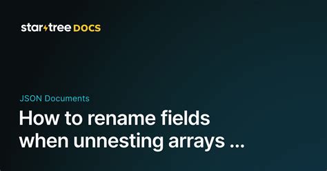 How To Rename Fields When Unnesting Arrays Or Flattening Objects In