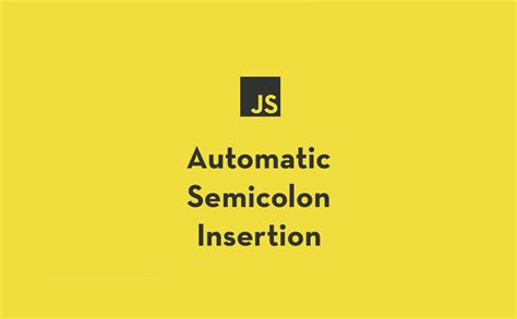 Automatic Semicolon Insertion Asi In Javascript Made Simple