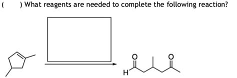 SOLVED What Reagents Are Needed To Complete The Following Reaction