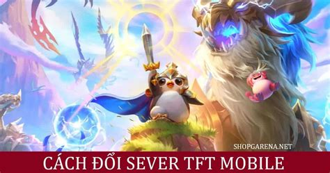 3 Cách Đổi Sever Tft Mobile Android Ios Pc Mới Nhất