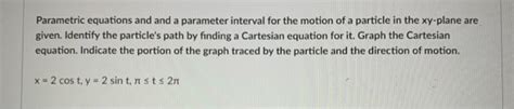 Solved Parametric Equations And And A Parameter Interval For Chegg