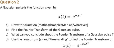 Solved A Gaussian Pulse Is The Function Given By F T E T 2 A Draw This Function Mathcad