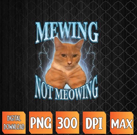 Funny Cat Meme Mewing Looksmax Meowing Cat Trend Png Digital Download