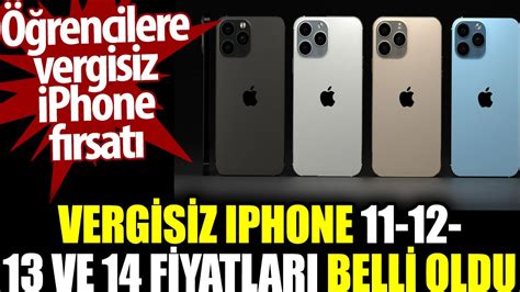 Vergisiz iPhone 11 12 13 ve 14 fiyatları belli oldu Öğrencilere