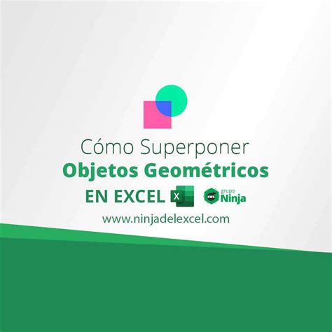 Cómo Superponer Objetos Geométricos En Excel Ninja Del Excel