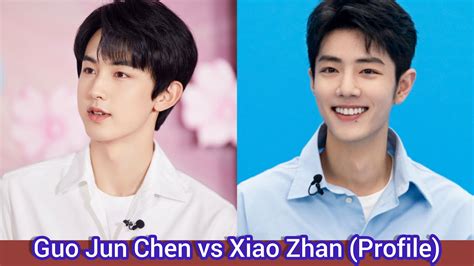 Guo Jun Chen Vs Xiao Zhan Profile Age Birthplace Height