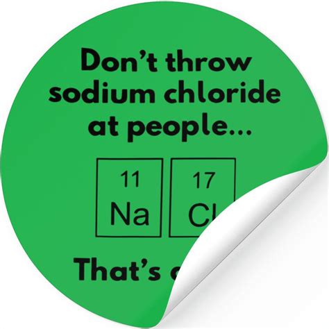 Dont Throw Sodium Chloride At People Thats A Salt