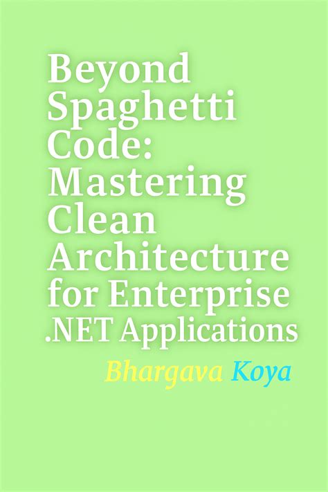 Beyond Spaghetti Code Mastering Clean Architecture For Enterprise Net Applications Part I