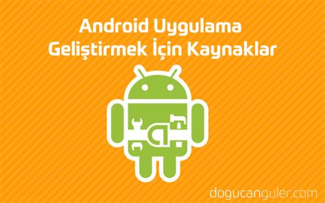 Android Uygulama Geliştirmek İçin Kaynaklar Doğucan Güler