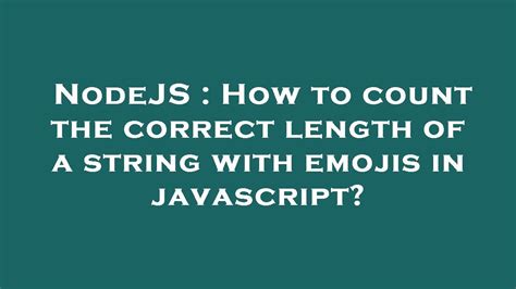 Nodejs How To Count The Correct Length Of A String With Emojis In