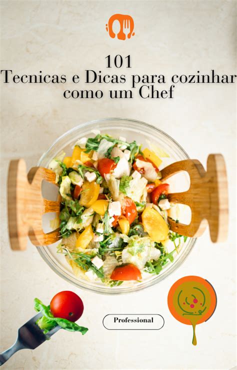 Tecnicas E Dicas Para Cozinhar Como Um Chef Alencar Fulco Sa