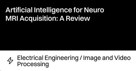 Artificial Intelligence For Neuro Mri Acquisition A Review