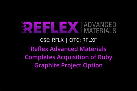 Reflex Advanced Materials Completes Acquisition Of Ruby Graphite