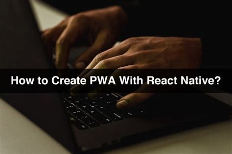 PWA With React Native How To Create PWA With React Native