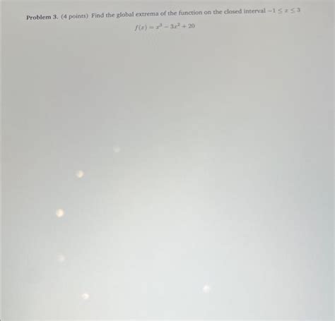 Solved Problem 3 4 Points Find The Global Extrema Of The