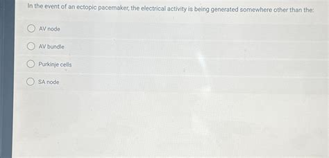Solved In The Event Of An Ectopic Pacemaker The Electrical