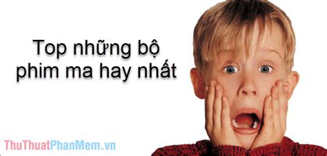 Top Phim Ma Hay Nh T Nh Ng B Phim Ma Hay Nh T T Tr C N Nay