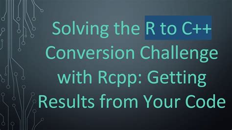 solving the r to c conversion challenge with rcpp getting results