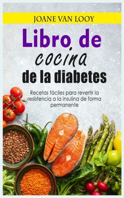 Joane Van Looy Libro De Cocina De La Diabetes Recetas Faciles Para