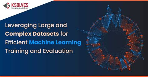 using large and complex datasets for effective ml