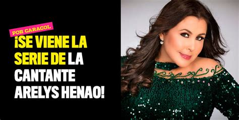 Se Viene La Serie De La Cantante Arelys Henao Por Caracol TV
