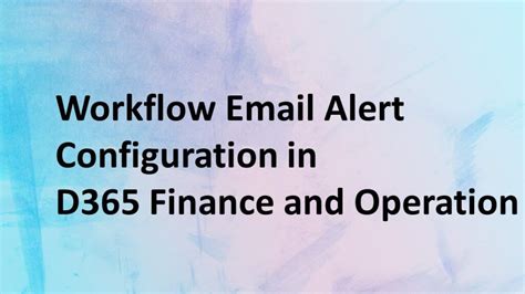 Workflow Email Alert Configuration In D365 Finance And Operations Cloudfronts