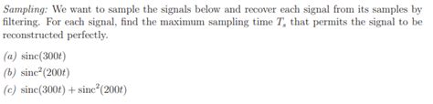 Solved Sampling We Want To Sample The Signals Below And Chegg Com