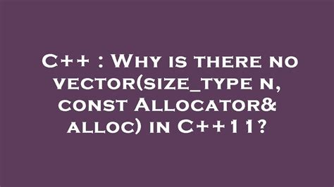 C Why Is There No Vectorsizetype N Const Allocatorand Alloc In
