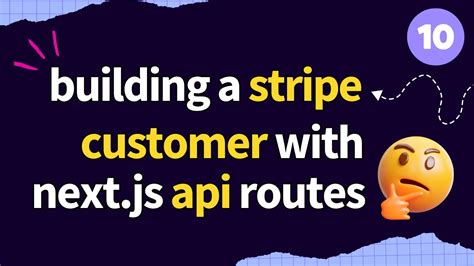 web developers 10 building a stripe customer with next js api routes