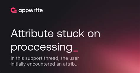 Attribute Stuck On Proccessing Threads Appwrite
