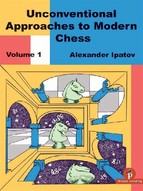 unconventional approaches in modern chess volume 1 alexander ipatov