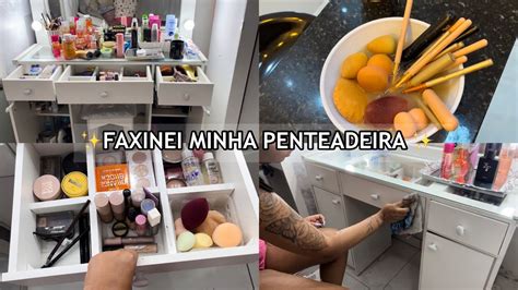 FAXINA COMPLETA NA PENTEADEIRA Coloquei Tudo Em Ordem Estava Uma