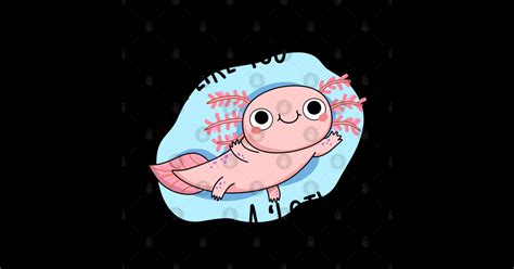 I Like You A Lotl Cute Axolotl Pun Axolotl Puns Sticker TeePublic