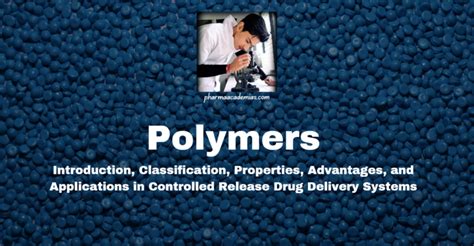 Polymers Introduction Classification Properties Advantages And Applications In Controlled