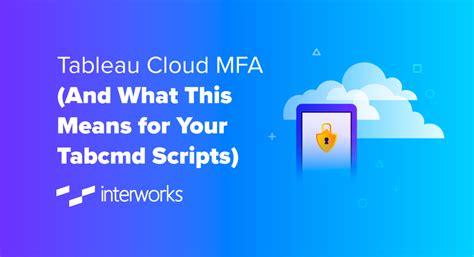 Tableau Cloud Mfa And What This Means For Your Tabcmd Scripts
