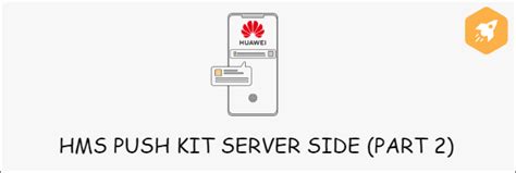 hms push kit client side part 2 r huaweidevelopers