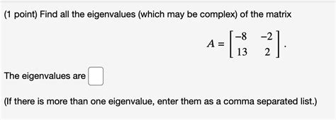 Solved 1 Point The Matrix A −7−22−3 Has An Eigenvalue