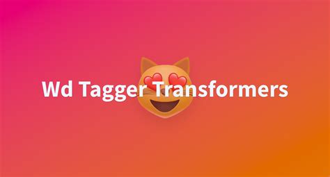 Wd Tagger Transformers A Hugging Face Space By John