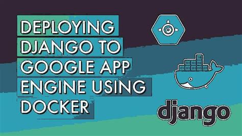 Steps To Deploy A Docker Container On Google App Engine