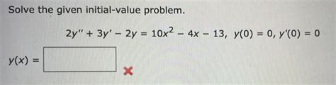 solved solve the given initial value problem 2y 3y 2y 10x 2 4x 13