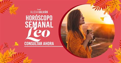 Horóscopo Semanal Leo 100 Fiable ♌ Alicia Galván