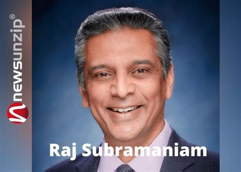 Who Is Raj Subramaniam Wiki Biography Net Worth Age Wife Salary