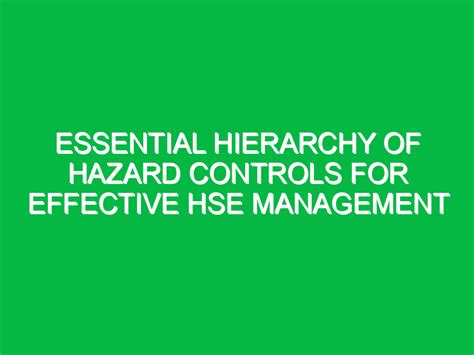 Essential Hierarchy Of Hazard Controls For Effective HSE Management