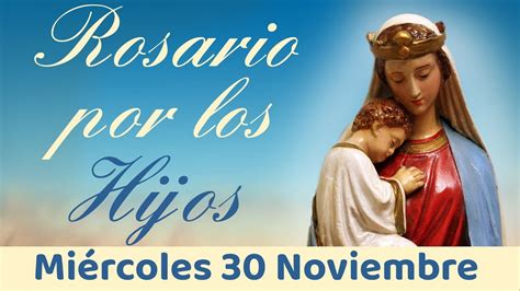 🌷 Rosario Por Los Hijos 👪 De Hoy Miercoles 30 De Noviembre Del 2022🌷