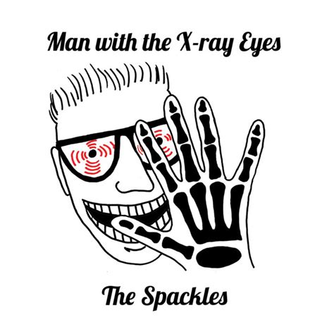 Man With The X Ray Eyes The Spackles