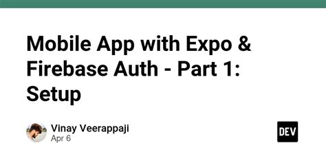 Mobile App With Expo And Firebase Auth Part 1 Setup Dev Community
