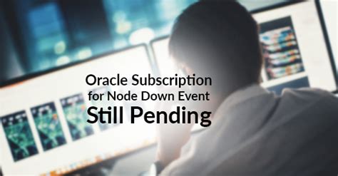 Oracle Subscription For Node Down Event Pending