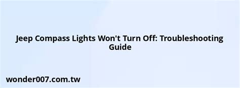 Jeep Compass Lights Wont Turn Off Troubleshooting Guide