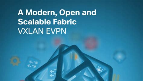 A Modern Open And Scalable Fabric Vxlan Evpn