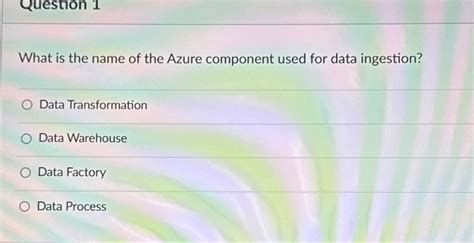 Solved What Is The Name Of The Azure Component Used For Data